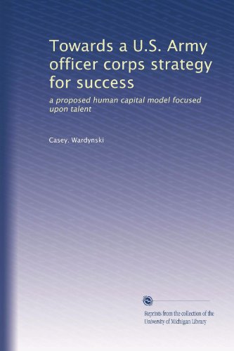 Towards a U.S. Army officer corps strategy for success: a proposed ...