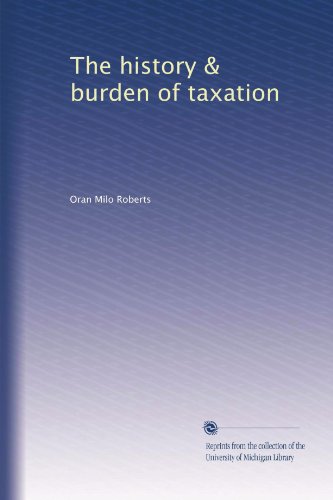 The history & burden of taxation by Oran Milo Roberts | Goodreads