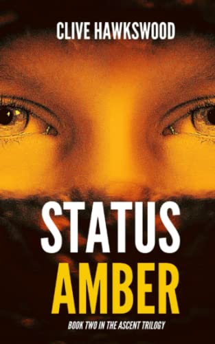 Status Amber: Book Two in the Ascent Trilogy by Clive Hawkswood | Goodreads