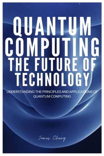 QUANTUM COMPUTING THE FUTURE OF TECHNOLOGY: Understanding The ...