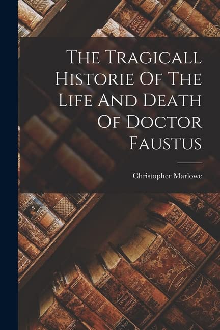 The Tragicall Historie Of The Life And Death Of Doctor Faustus by ...