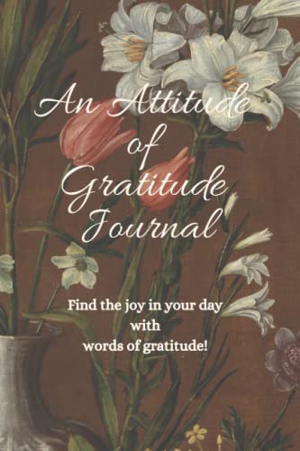 An Attitude of Gratitude Journal: Find Joy in your day with words of ...