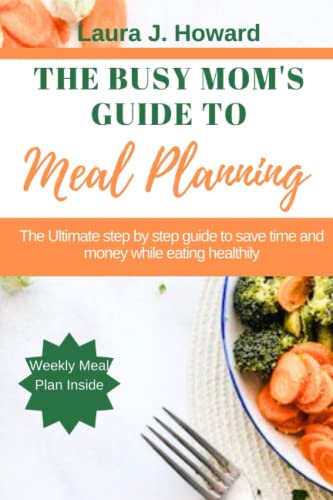 The Busy Mom's Guide to Meal Planning: The Ultimate step by step guide ...