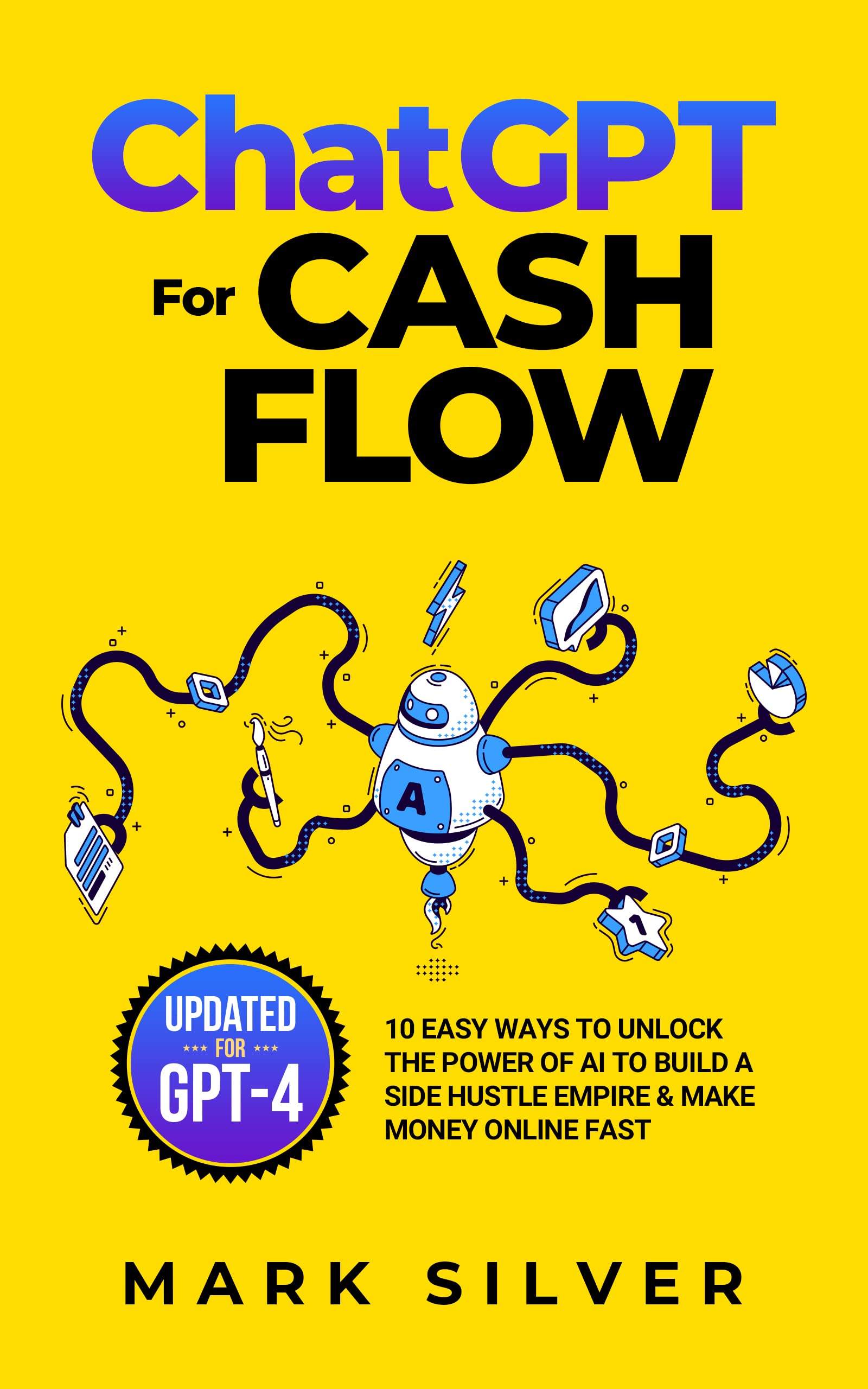 ChatGPT For Cash Flow: 10 Easy Ways To Unlock The Power Of AI To Build A Side Hustle Empire ...