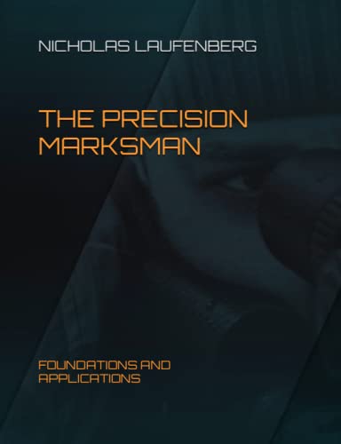 The Precision Marksman: Foundations and Applications by Mr. Nicholas Laufenberg | Goodreads