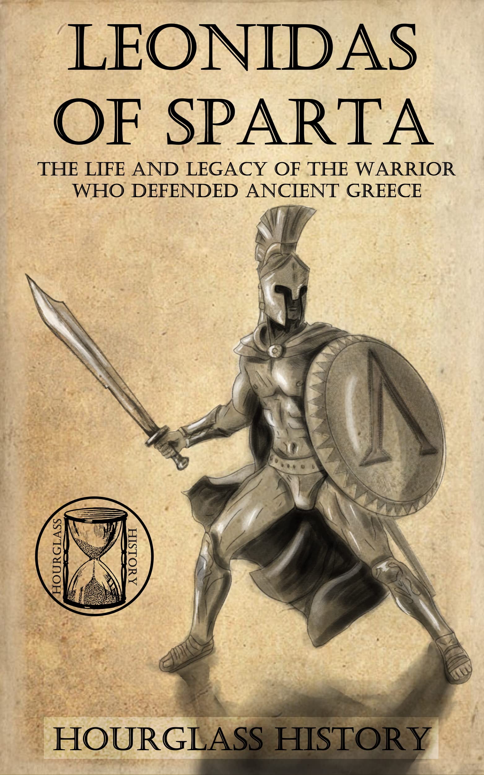 Leonidas of Sparta: The Life and Legacy of the Ancient Warrior King Who ...