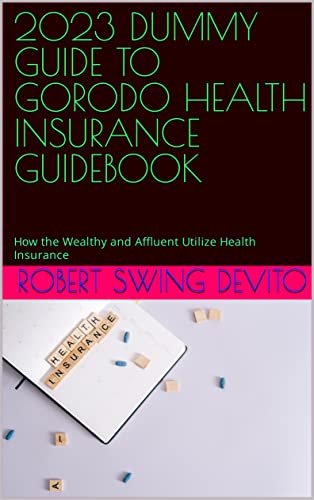 2023 DUMMY GUIDE TO GORODO HEALTH INSURANCE GUIDEBOOK: How the Wealthy ...
