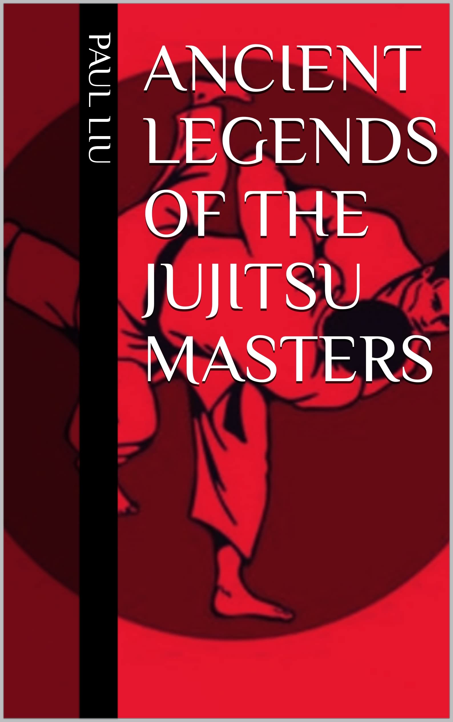 Ancient Legends of the Jujitsu Masters by Paul Liu | Goodreads