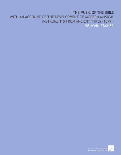 The Music of the Bible: With an Account of the Development of Modern ...