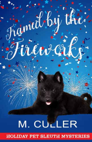 Framed by the Fireworks: Holiday Pet Sleuth Mysteries by M. Culler ...