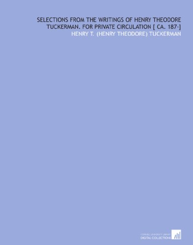 Selections from the writings of Henry Theodore Tuckerman. For private ...