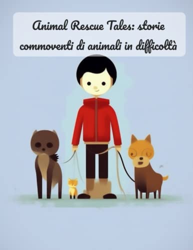 Animal Rescue Tales: storie commoventi di animali in difficoltà ...