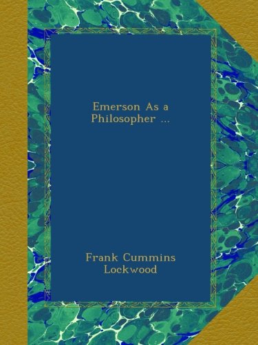 Emerson As a Philosopher ... by Frank Cummins Lockwood | Goodreads