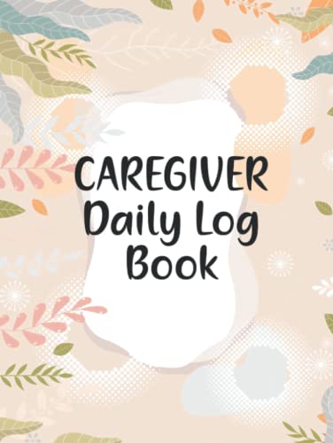 Caregiver Daily Log Book: Personal Caregiver Organizer Log Book | Daily ...