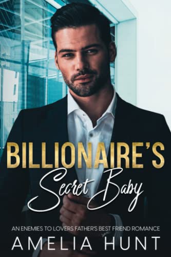 Billionaire's Secret Baby: An Enemies to Lovers Father's Best Friend ...