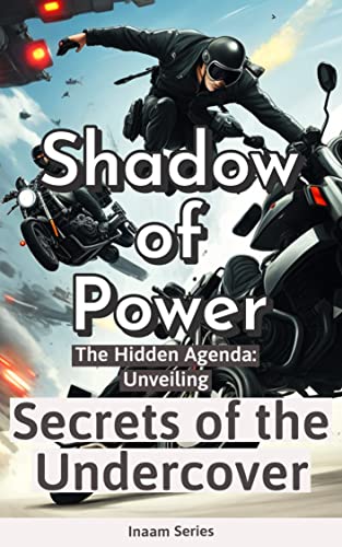 Shadow of Power: The Hidden Agenda: Unveiling Secrets of the Undercov ...