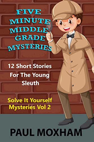 Five Minute Middle Grade Mysteries Volume 2 by Paul Moxham | Goodreads