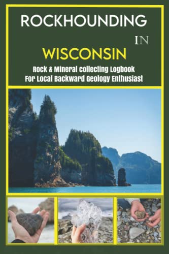 Rockhounding in Wisconsin: Rock Gathering Log Book forLocal Backyard ...