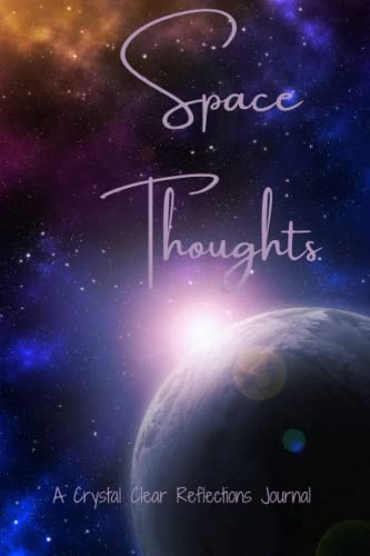 Space Thoughts: A Crystal Clear Reflections Journal by Crystal Marie Ullrich | Goodreads