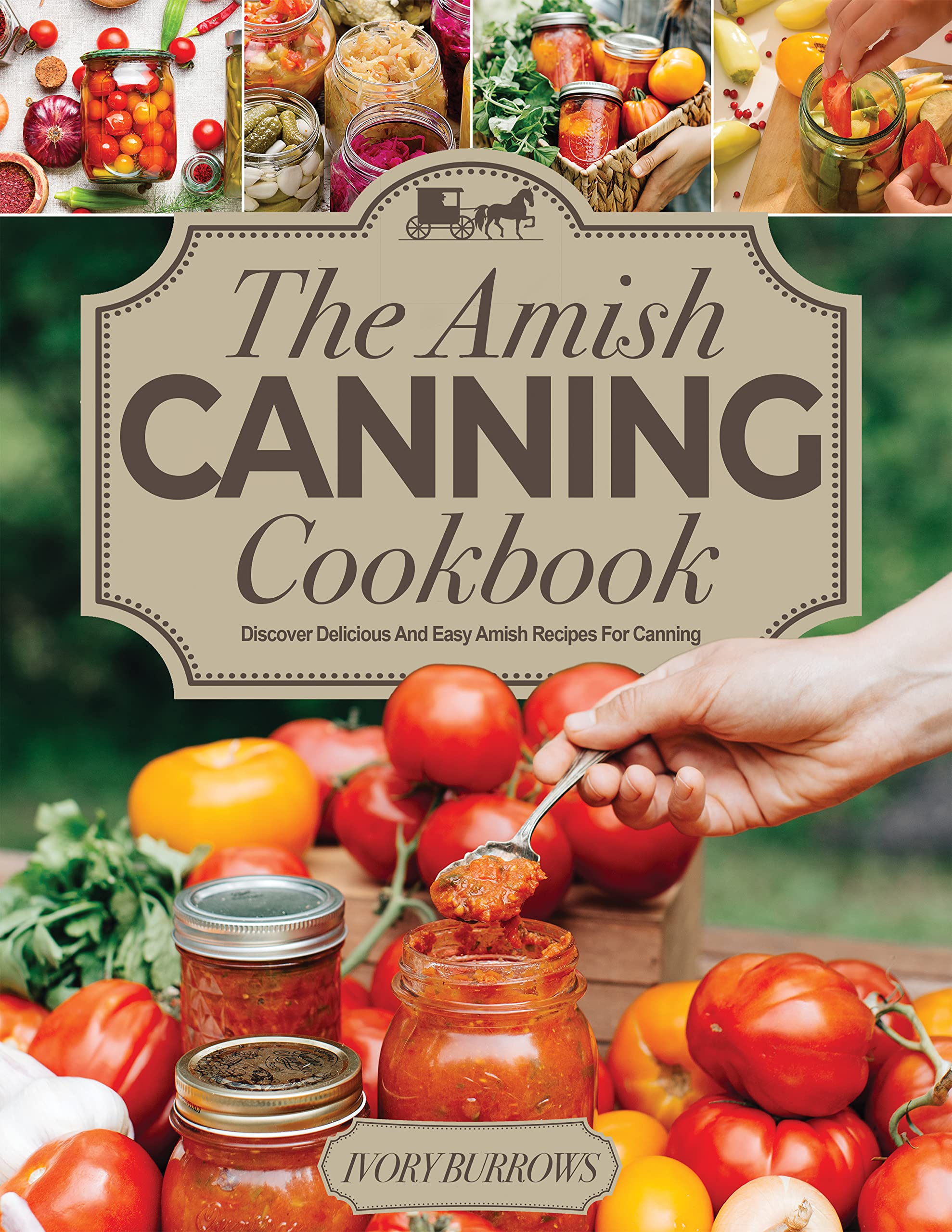 The Amish Canning Cookbook : Discover Delicious And Easy Amish Recipes For Canning by Ivory ...