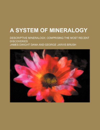 A system of mineralogy; Descriptive mineralogy, comprising the most recent discoveries by James ...