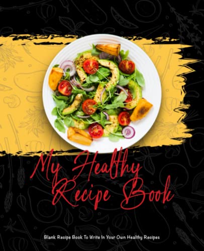 My Healthy Recipe Book: Blank recipe book to write in: a simple ...