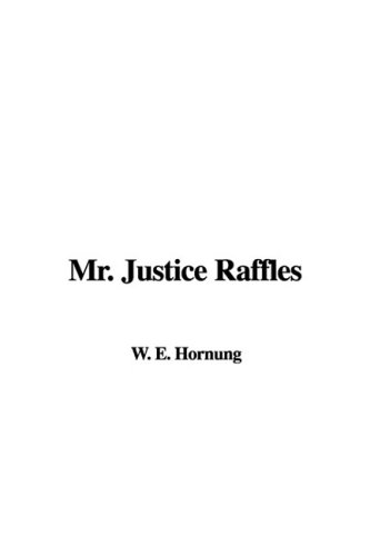 Mr. Justice Raffles by E.W. Hornung | Goodreads