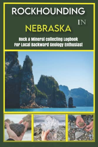 Rockhounding in Nebraska: Rock Gathering Log Book for Local Backyard ...