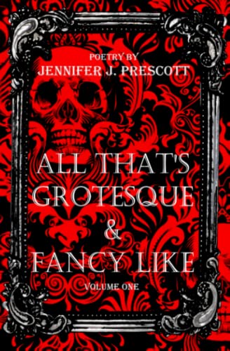 All That's Grotesque & Fancy Like: Volume One by Jennifer J. Prescott ...
