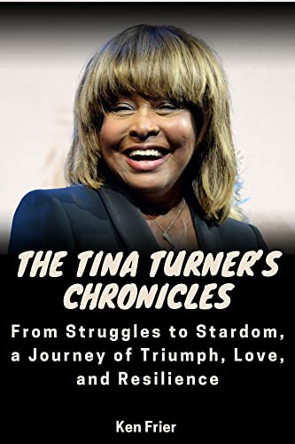 The Tina Turner’s Chronicles: From Struggles to Stardom, a Journey of ...