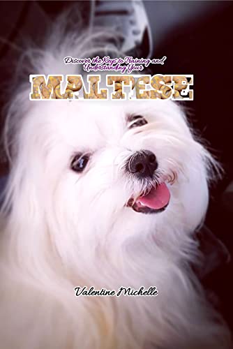 Discover the Keys to Training and Understanding Your MALTESE: Essential ...