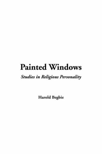 Painted Windows by Harold Begbie | Goodreads