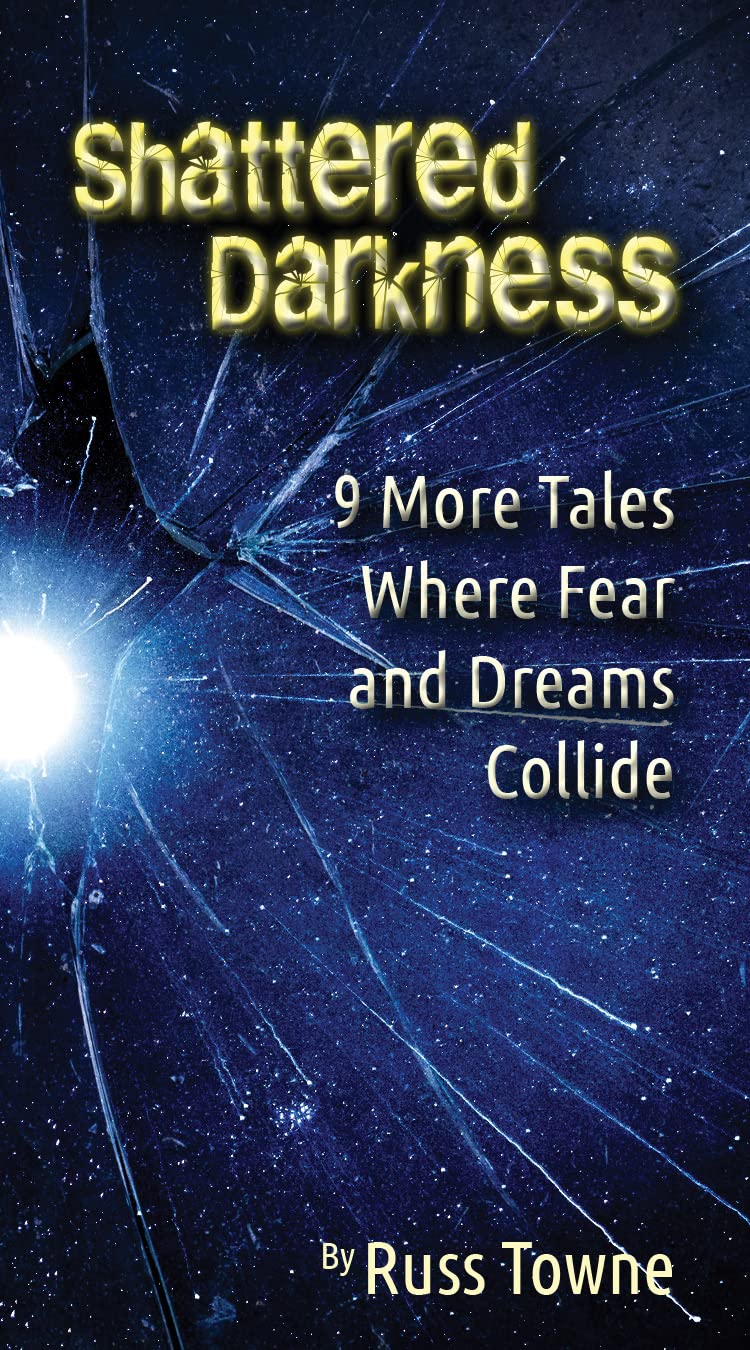 Shattered Darkness: 9 More Tales Where Fear and Dreams Collide by Russ ...