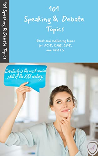 101 Speaking & Debate Topics: Challening topics for FCE, CAE, CPE, and ...