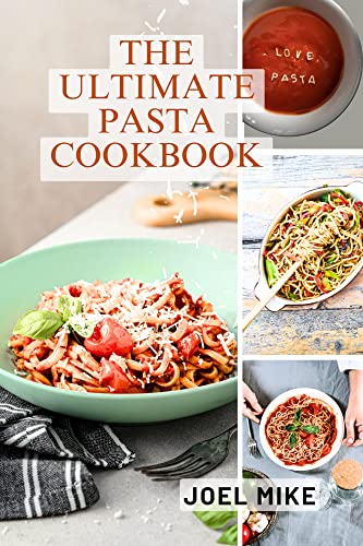 THE ULTIMATE PASTA COOKBOOK: pasta cookbook for beginners fast and easy ...