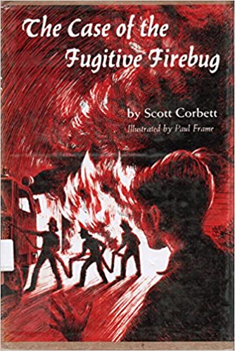 The Case of the Fugitive Firebug by Scott Corbett | Goodreads