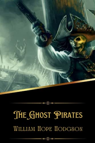 The Ghost Pirates (Annotated) by William Hope Hodgson | Goodreads