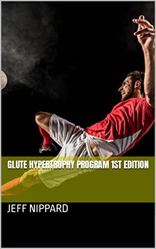Glute Hypertrophy Program 1st Edition by Jeff Nippard | Goodreads