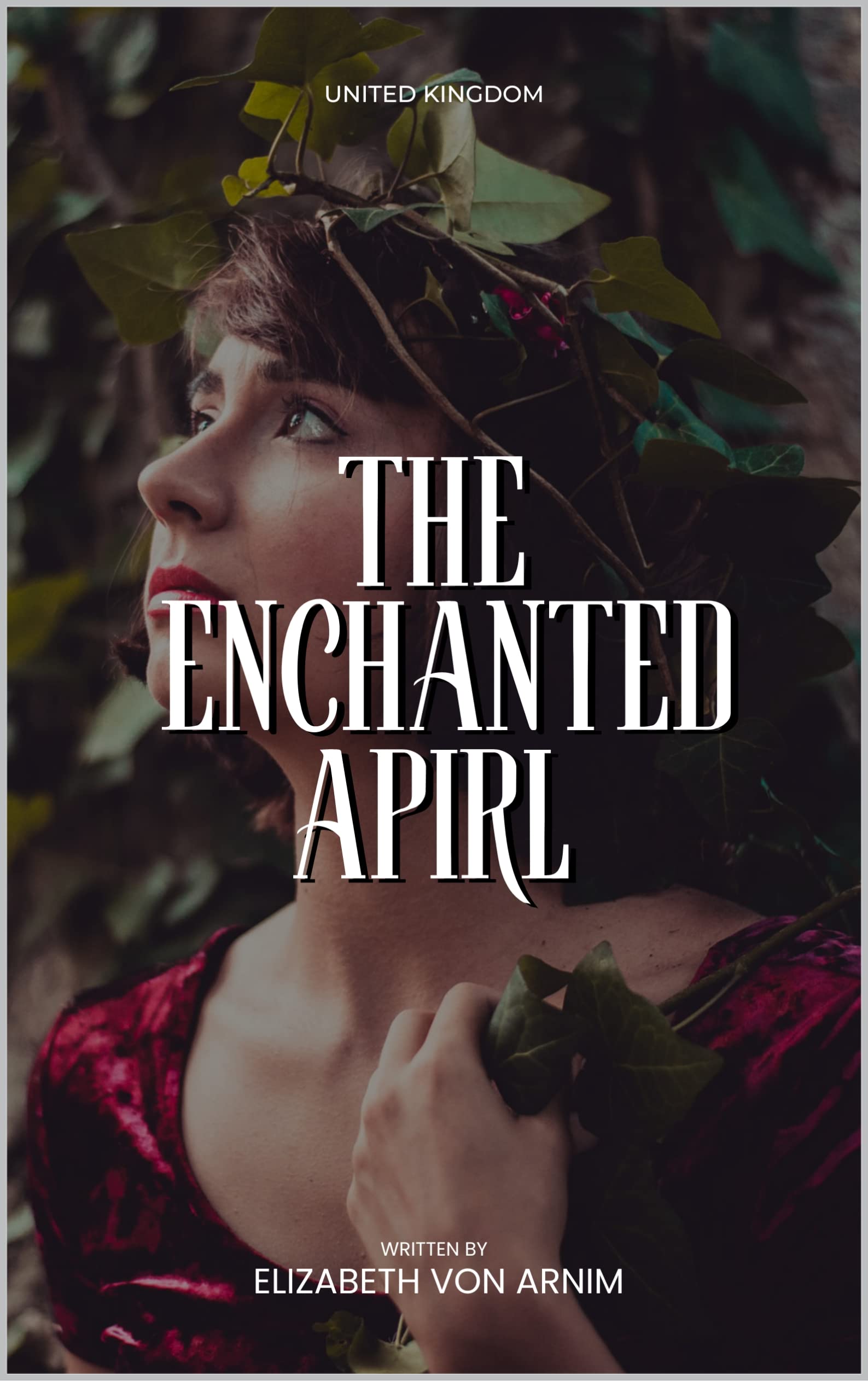 The Enchanted April: Elizabeth Von Arnim Classic Love Story by ...