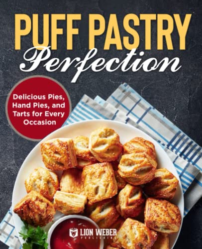 Puff Pastry Perfection: Delicious Pies, Hand Pies, and Tarts for Every ...