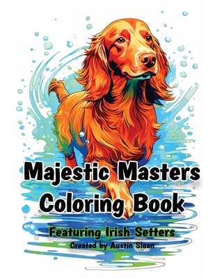 Majestic Masters Coloring Book: Featuring Irish Setters by Austin Sloan ...