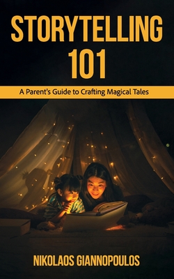 Storytelling 101: A Parent's Guide to Crafting Magical Tales by ...