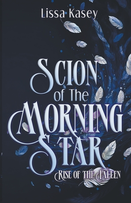 Scion of the Morningstar (Rise of the Fallen) by Lissa Kasey | Goodreads