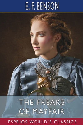 The Freaks of Mayfair (Esprios Classics) by E.F. Benson | Goodreads