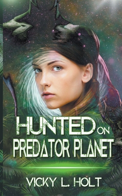 Hunted on Predator Planet by Vicky L. Holt | Goodreads