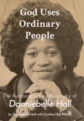God Uses Ordinary People: The Autobiography / Biography of Danniebelle ...