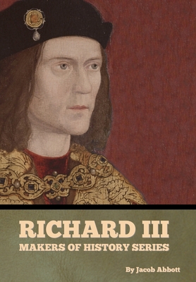 Richard III, Makers of History Series by Jacob Abbott | Goodreads