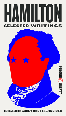 Hamilton: Selected Writings (Penguin Liberty) by Corey Brettschneider ...