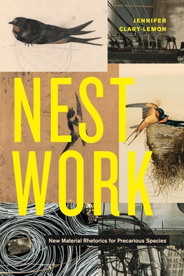Nestwork: New Material Rhetorics for Precarious Species by Jennifer ...