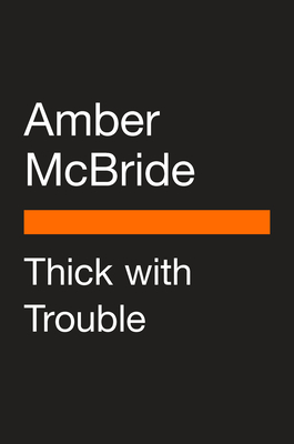 Thick with Trouble (Penguin Poets) by Amber McBride | Goodreads